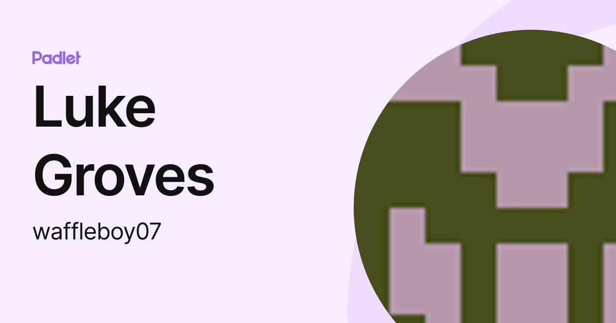 Luke Groves (waffleboy07) profile | Padlet