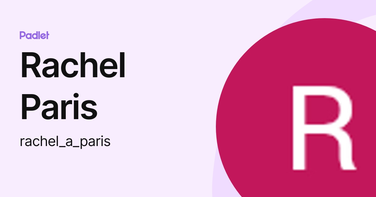 Rachel Paris (rachel_a_paris) profile | Padlet
