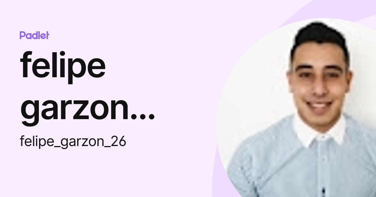 felipe garzon muñoz (felipe_garzon_26) profile | Padlet