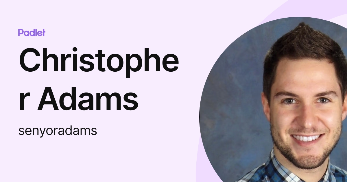 Christopher Adams (senyoradams) profile | Padlet