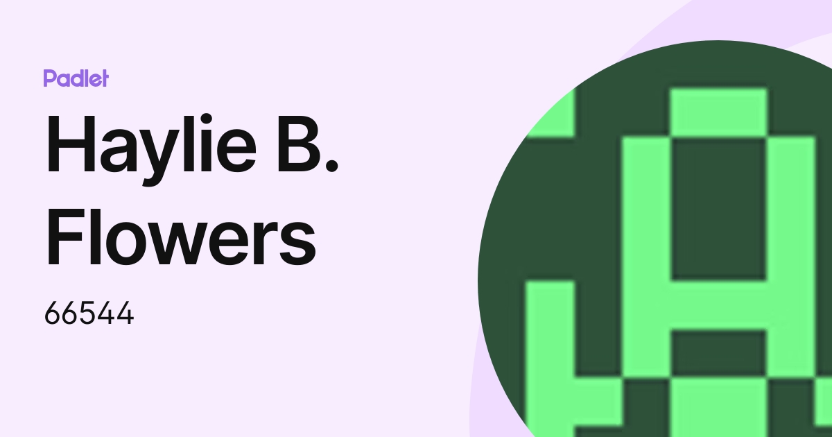Haylie B. Flowers (66544) profile | Padlet