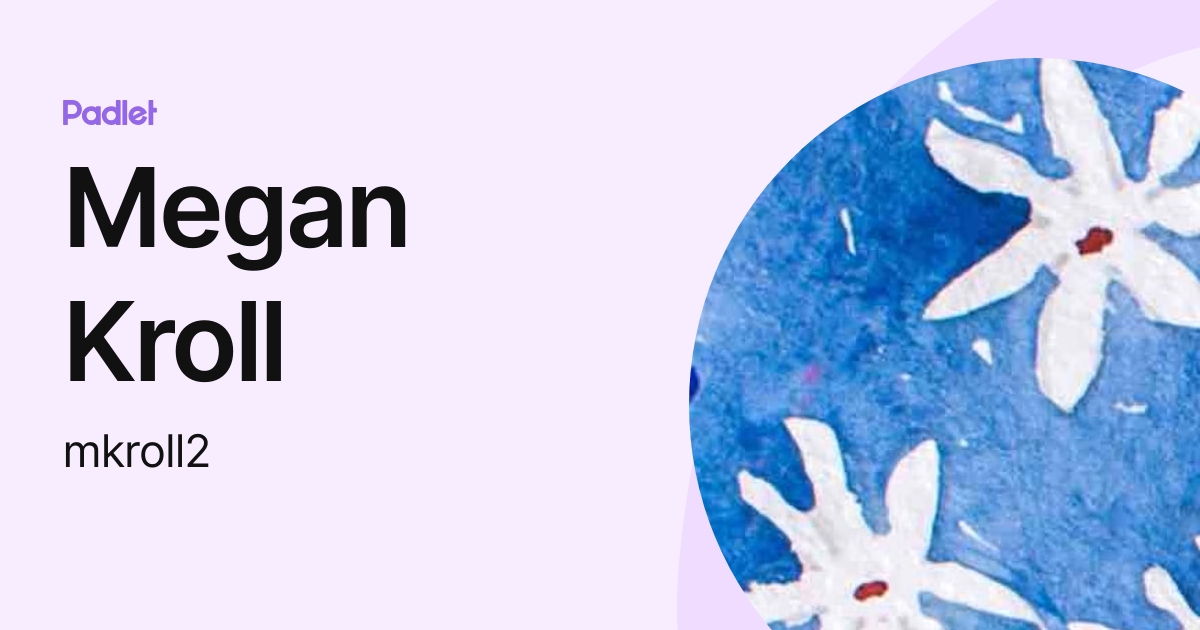 Megan Kroll (mkroll2) profile | Padlet