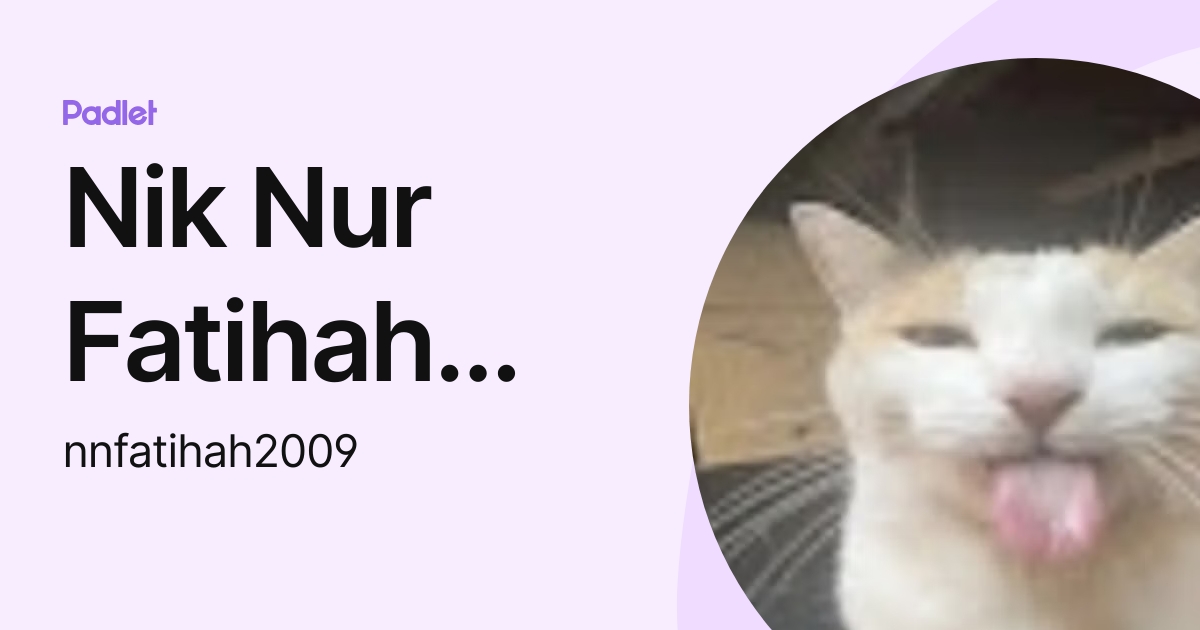 Nik Nur Fatihah Nik Ahmad Zulfahmi (nnfatihah2009) profile | Padlet