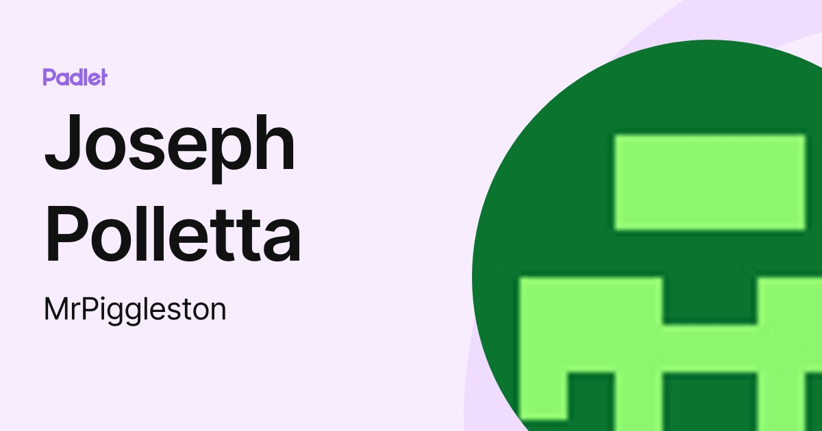 Joseph Polletta (MrPiggleston) profile | Padlet