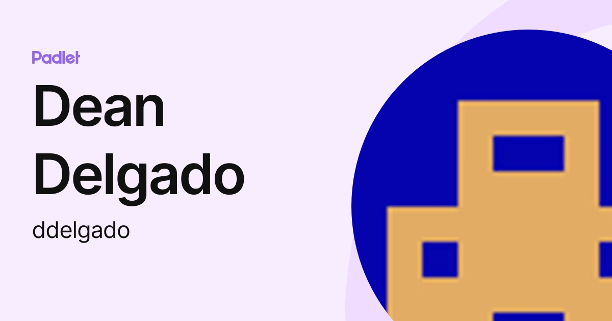 Dean Delgado (ddelgado) profile | Padlet