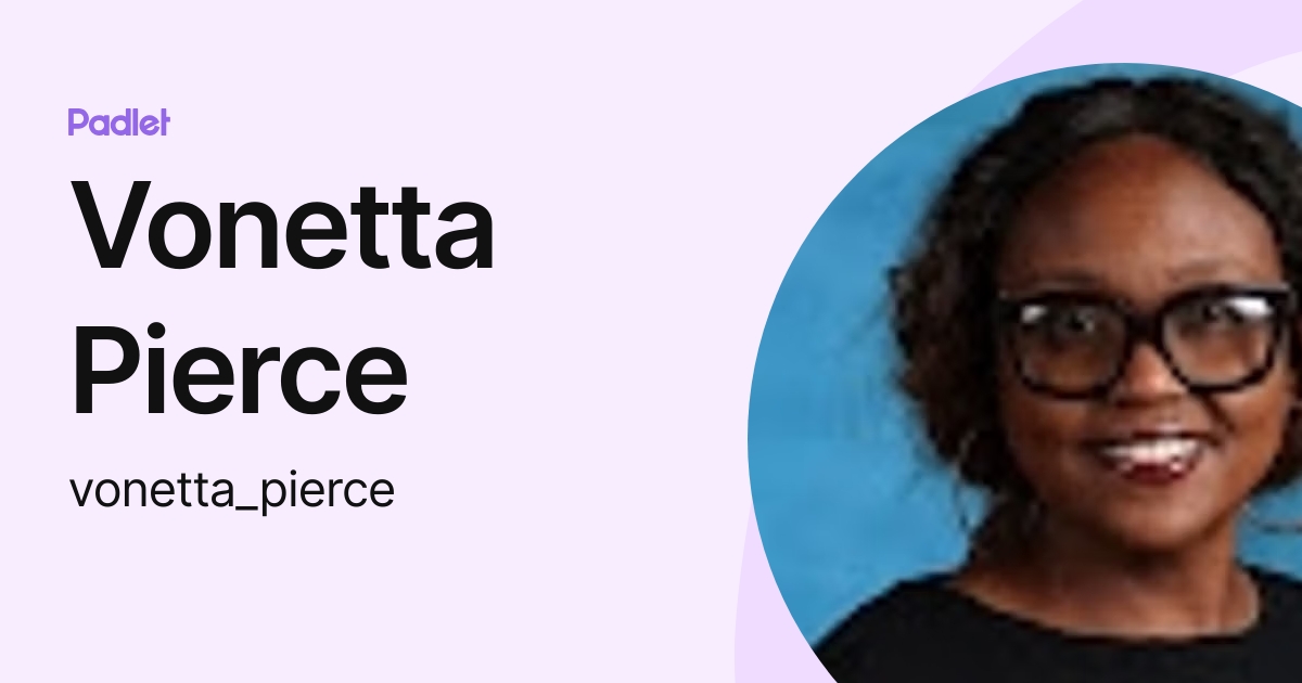 Vonetta Pierce (vonetta_pierce) profile | Padlet