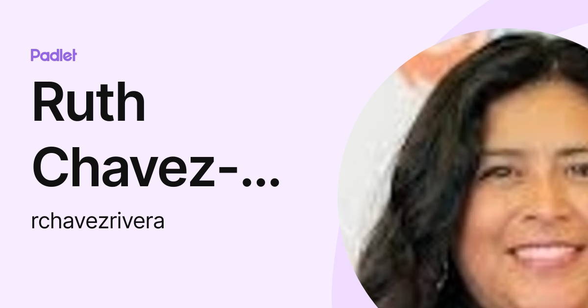 Ruth Chavez-Rivera (rchavezrivera) profile | Padlet