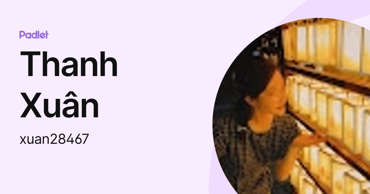 Thanh Xuân (xuan28467) profile | Padlet