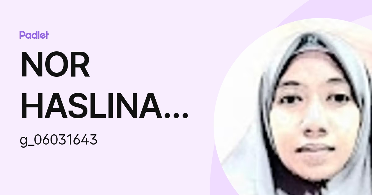 NOR HASLINA BINTI MAT ISA Moe (g_06031643) profile | Padlet