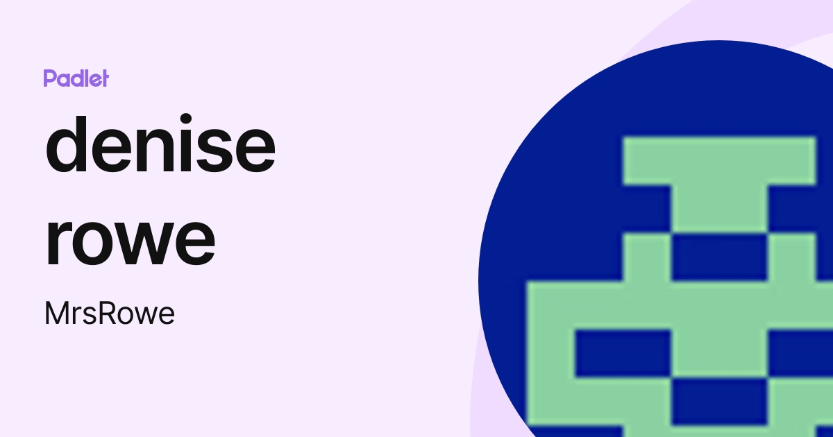 denise rowe (MrsRowe) profile | Padlet