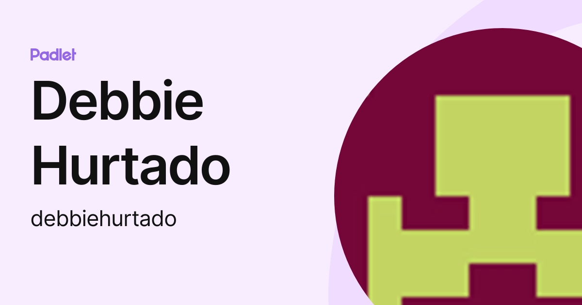 Debbie Hurtado (debbiehurtado) profile | Padlet