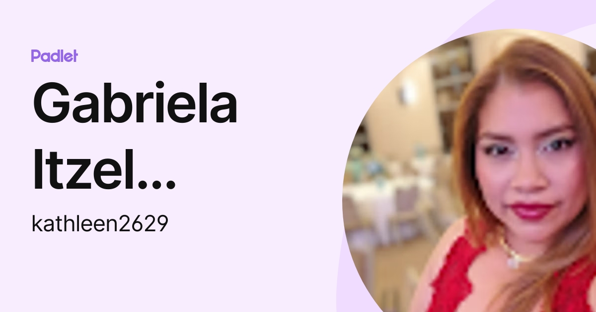 Gabriela Itzel Núñez (kathleen2629) profile | Padlet