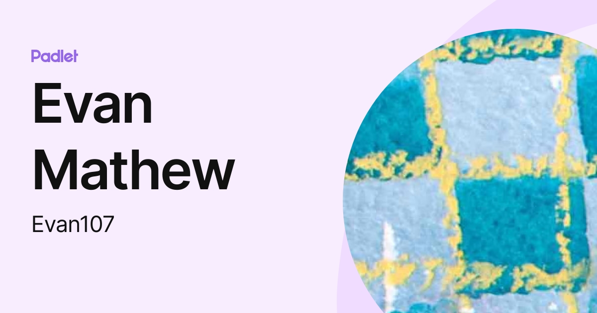 Evan Mathew (Evan107) profile | Padlet