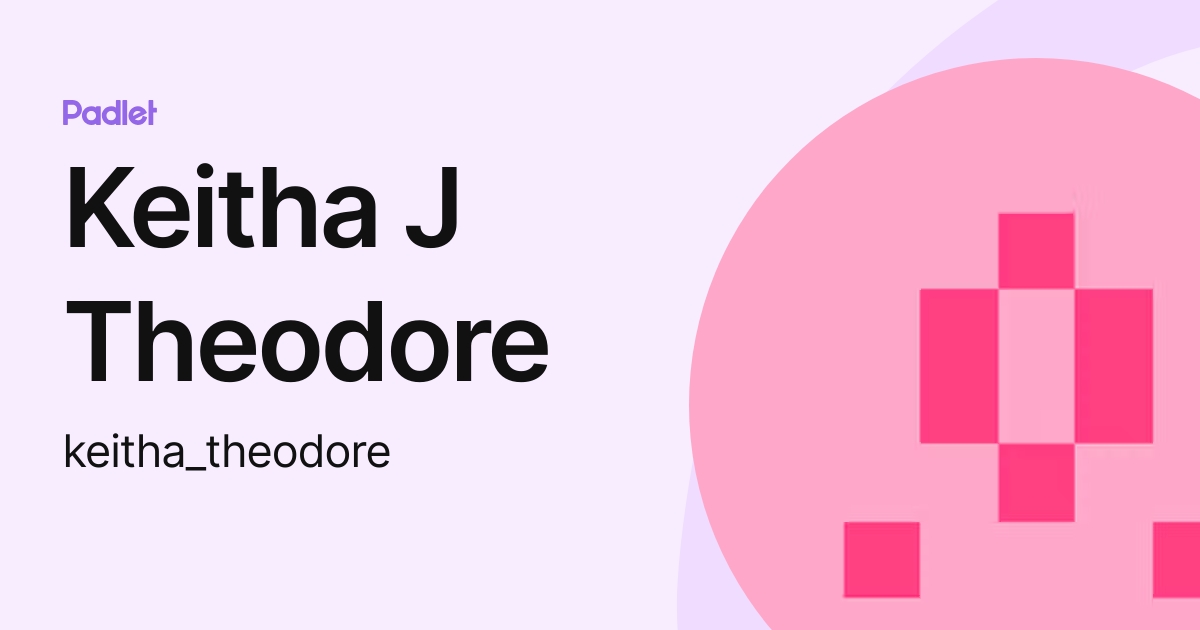 Keitha J Theodore (keitha_theodore) profile | Padlet