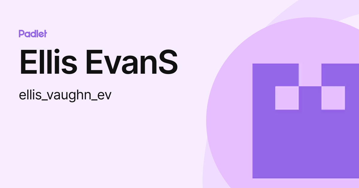 Ellis EvanS (ellis_vaughn_ev) profile | Padlet