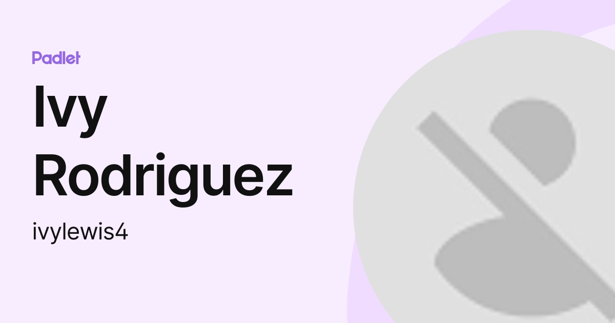 Ivy Rodriguez (ivylewis4) profile | Padlet