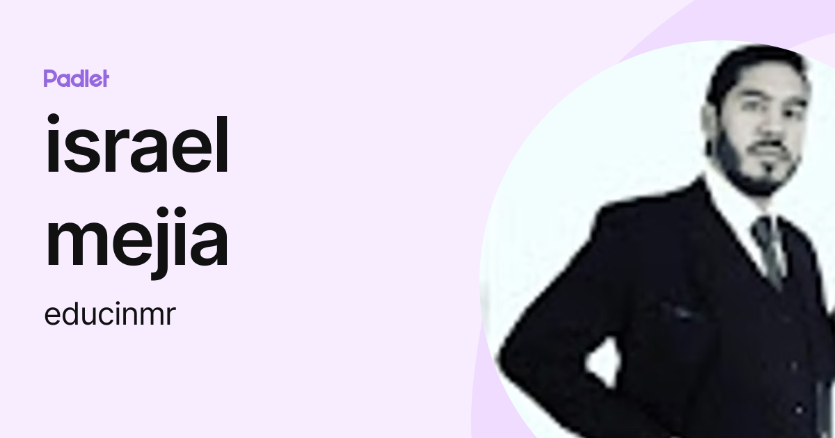 israel mejia (educinmr) profile | Padlet