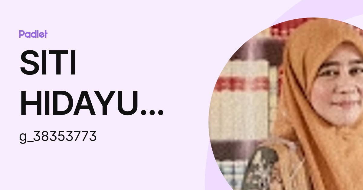 SITI HIDAYU BINTI LUDIN Moe (g_38353773) profile | Padlet