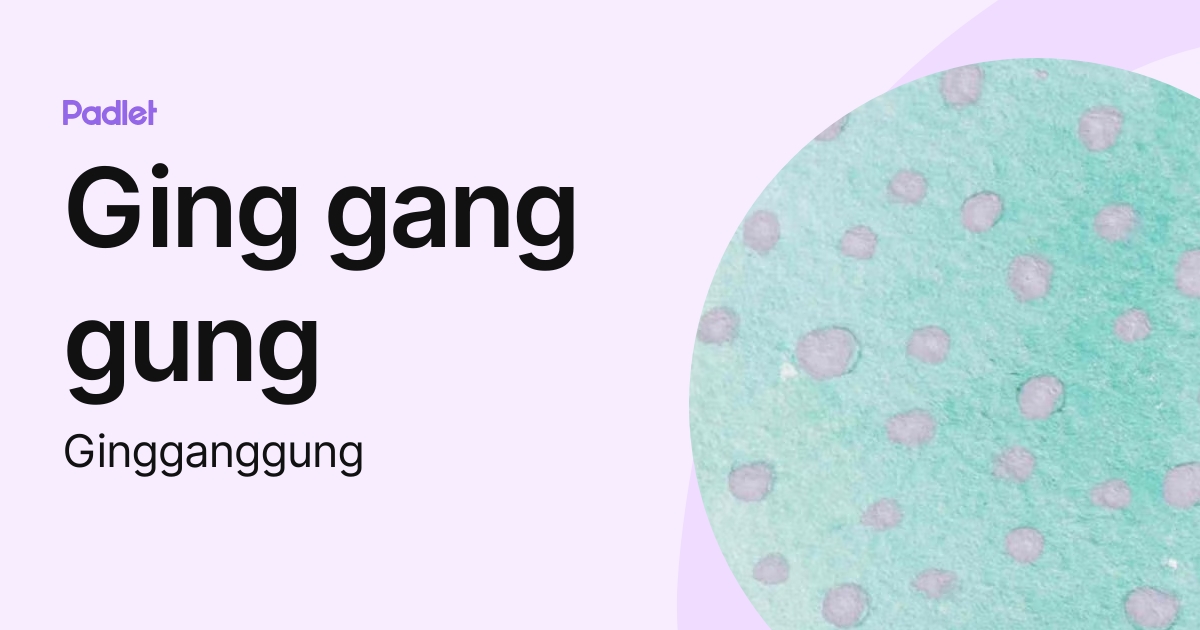 Ging gang gung (Gingganggung) profile | Padlet