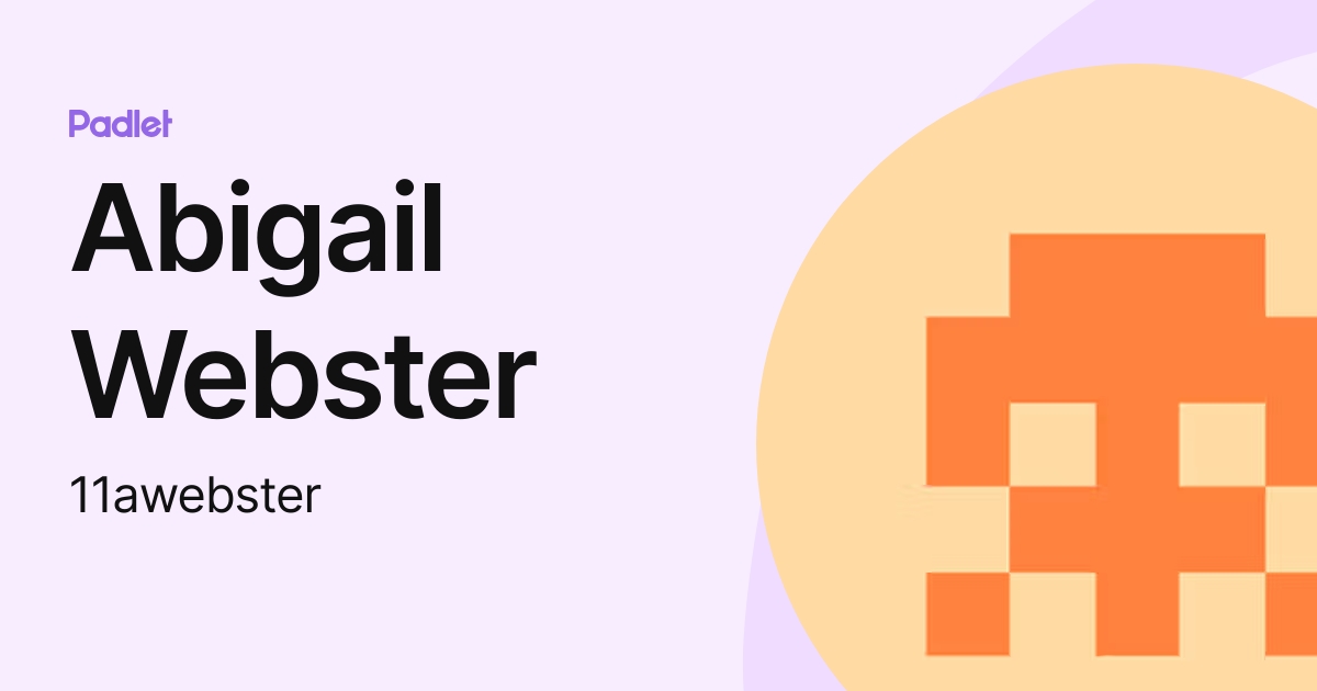 Abigail Webster (11awebster) profile | Padlet