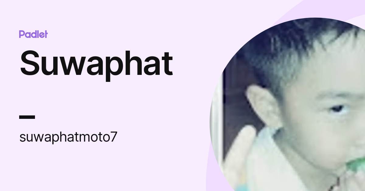 Suwaphat _ (suwaphatmoto7) profile | Padlet