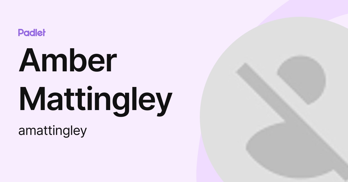 Amber Mattingley (amattingley) profile | Padlet