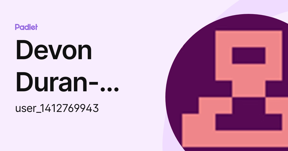 Devon Duran-Wernet (user_1412769943) profile | Padlet