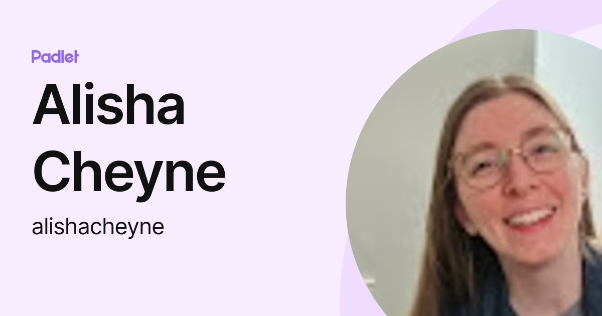 Alisha Cheyne (alishacheyne) profile | Padlet