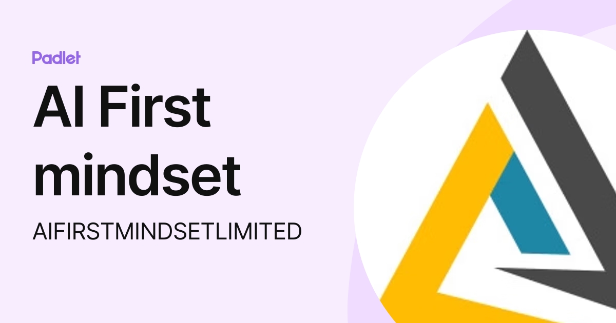 AI First mindset (AIFIRSTMINDSETLIMITED) profile | Padlet