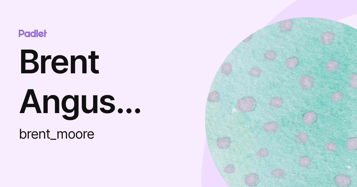 Brent Angus Moore (brent_moore) profile | Padlet