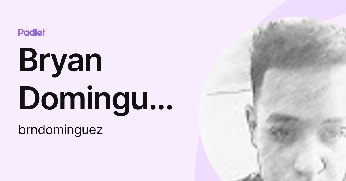 Bryan Dominguez (brndominguez) profile | Padlet