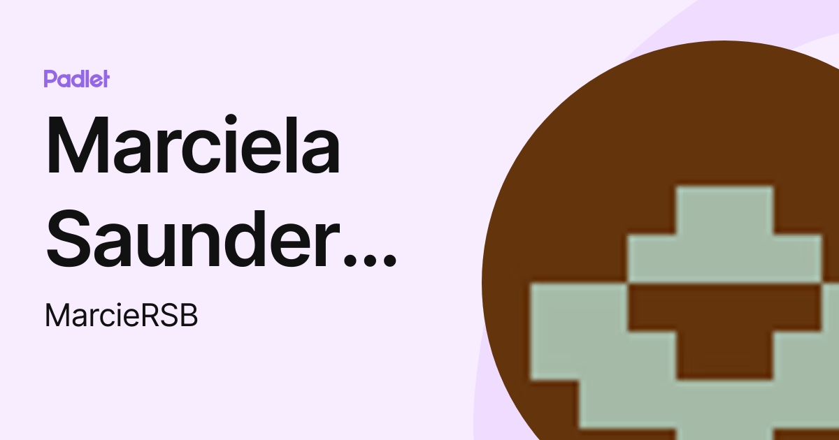 Marciela Saunders-Bibbins (MarcieRSB) profile | Padlet
