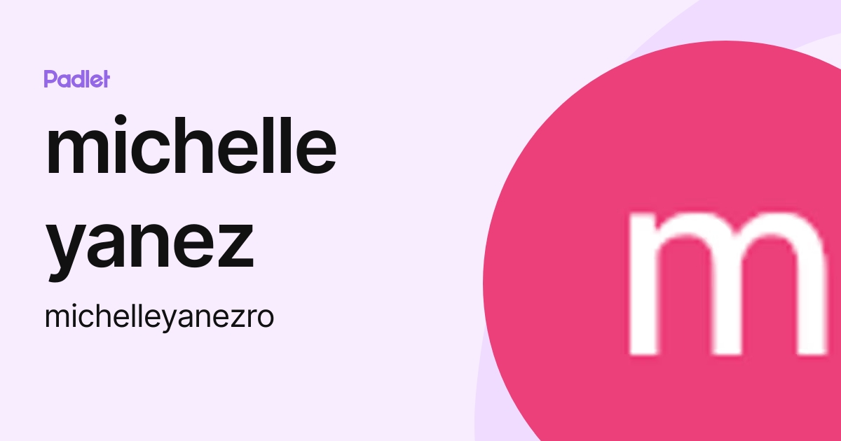 michelle yanez (michelleyanezro) profile | Padlet