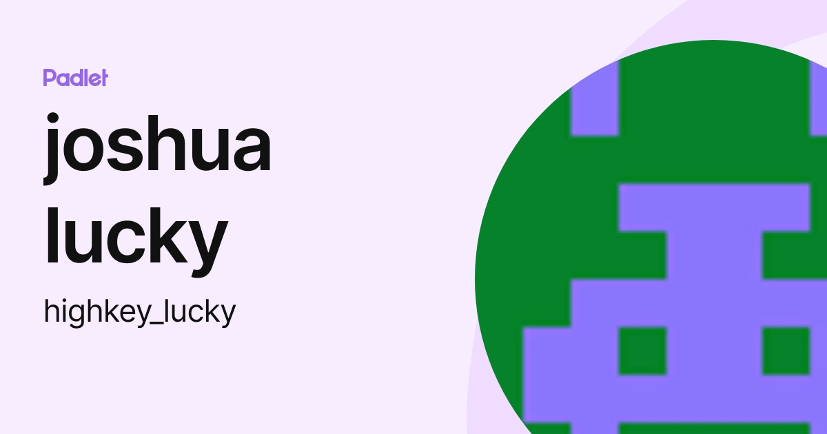 joshua lucky (highkey_lucky) profile | Padlet