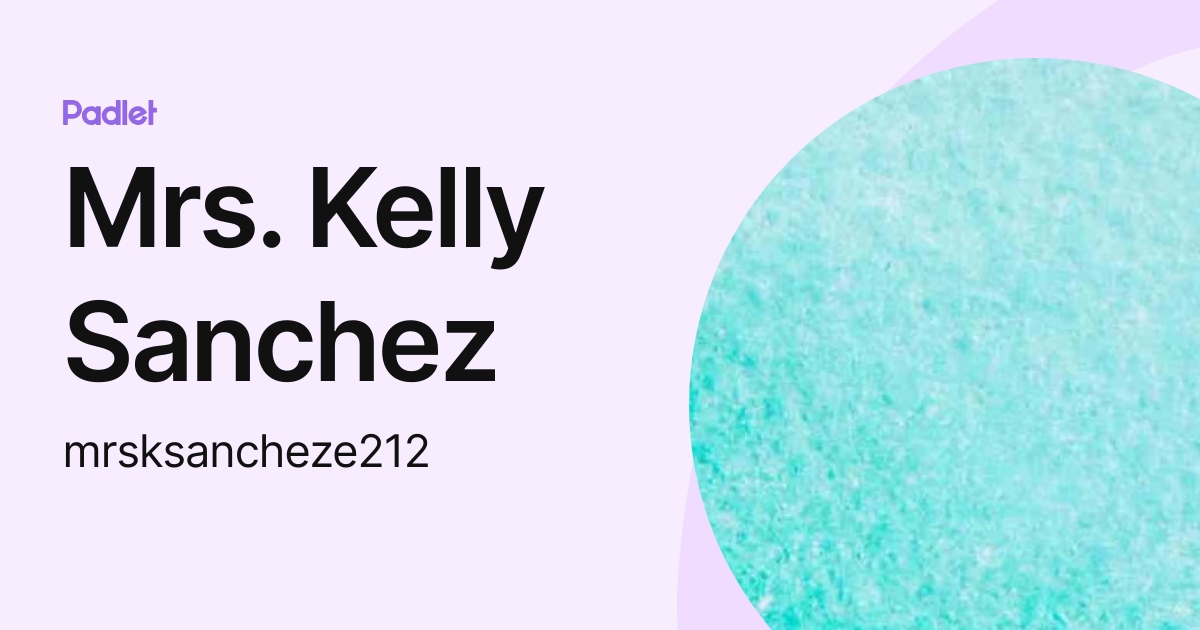 Mrs. Kelly Sanchez (mrsksancheze212) profile | Padlet