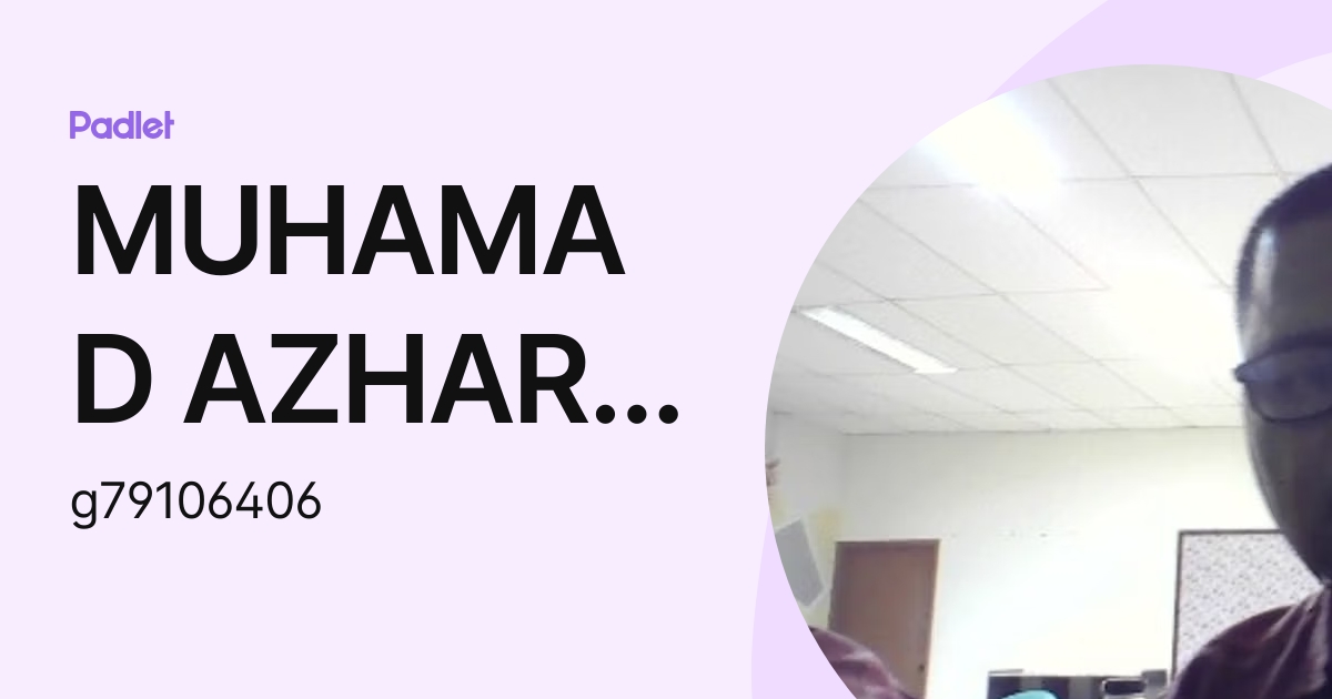 MUHAMAD AZHAR BIN AHMAD KPM-Guru (g79106406) profile | Padlet