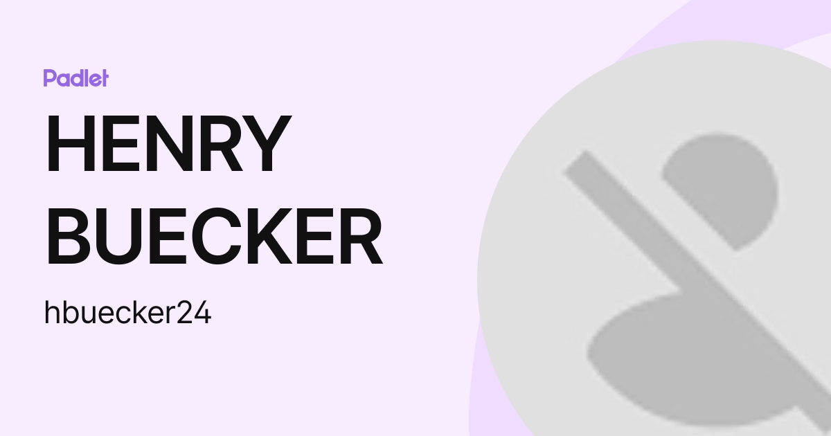 HENRY BUECKER (hbuecker24) profile | Padlet