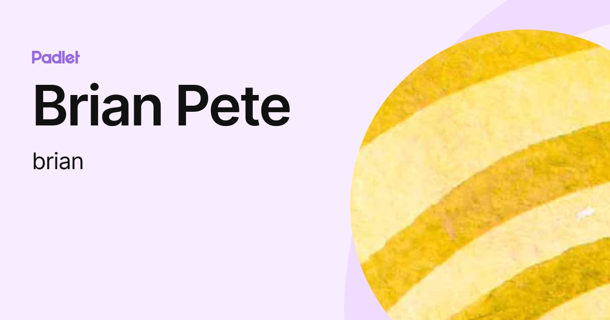 Brian Pete (brian) profile | Padlet