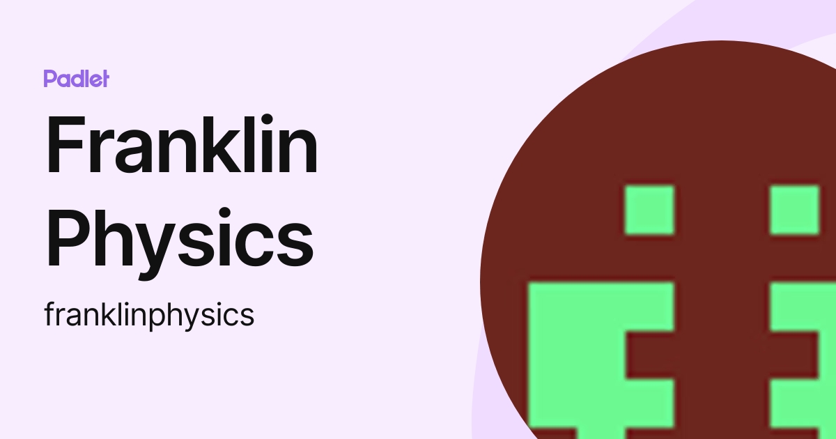 Franklin Physics (franklinphysics) profile | Padlet