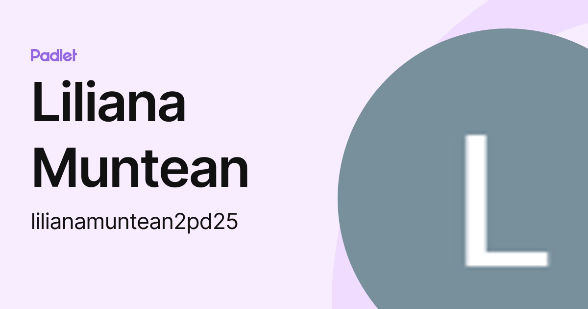Liliana Muntean (lilianamuntean2pd25) profile | Padlet