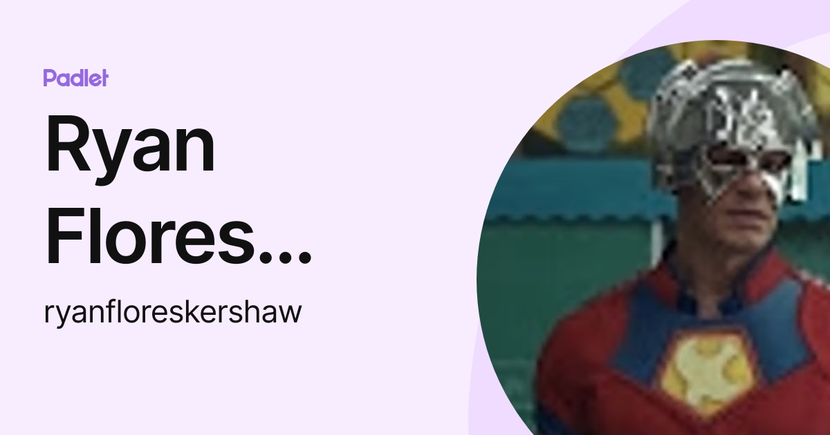 Ryan Flores Kershaw (ryanfloreskershaw) profile | Padlet