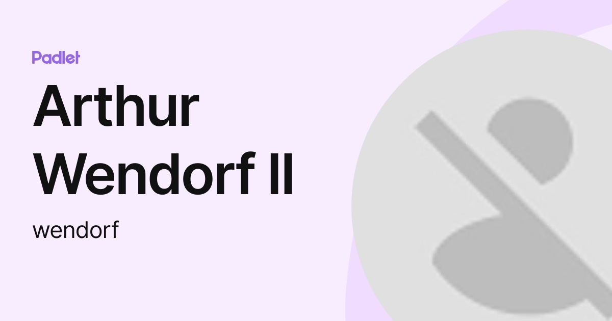 Arthur Wendorf II (wendorf) profile | Padlet