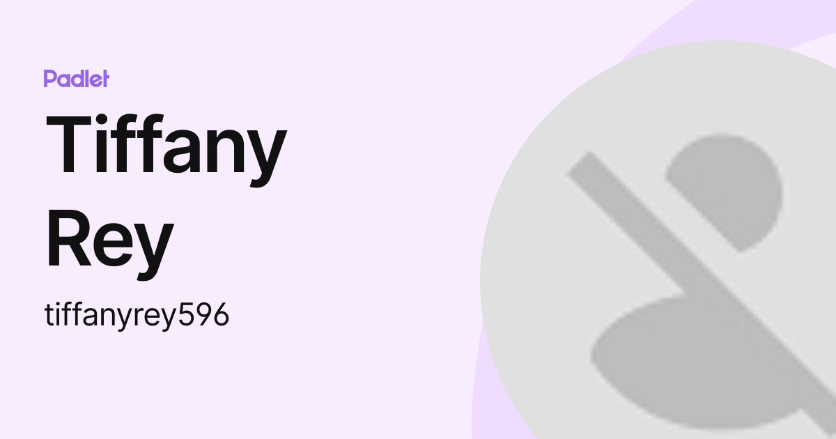 Tiffany Rey (tiffanyrey596) profile | Padlet
