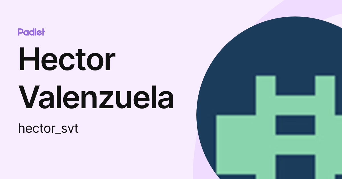 Hector Valenzuela (hector_svt) profile | Padlet