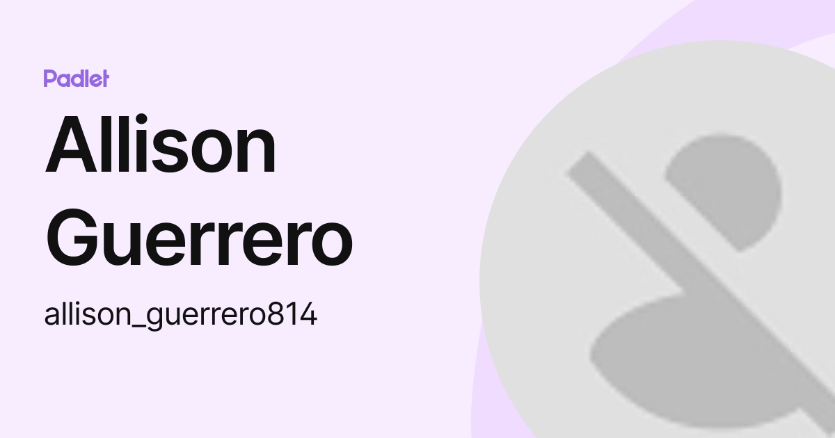 Allison Guerrero (allison_guerrero814) profile | Padlet