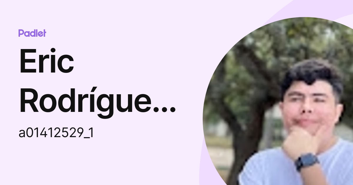 Eric Rodríguez Revuelta (a01412529_1) profile | Padlet