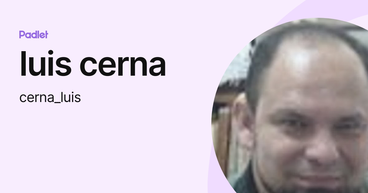 luis cerna (cerna_luis) profile | Padlet