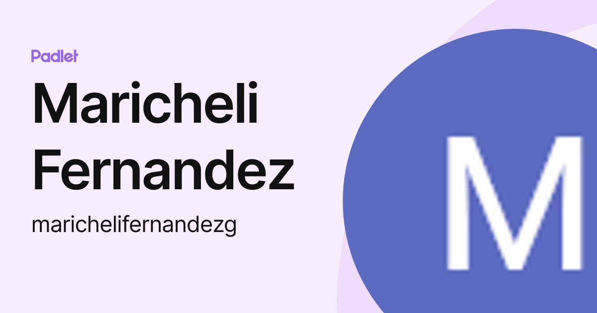 Maricheli Fernandez (marichelifernandezg) profile | Padlet