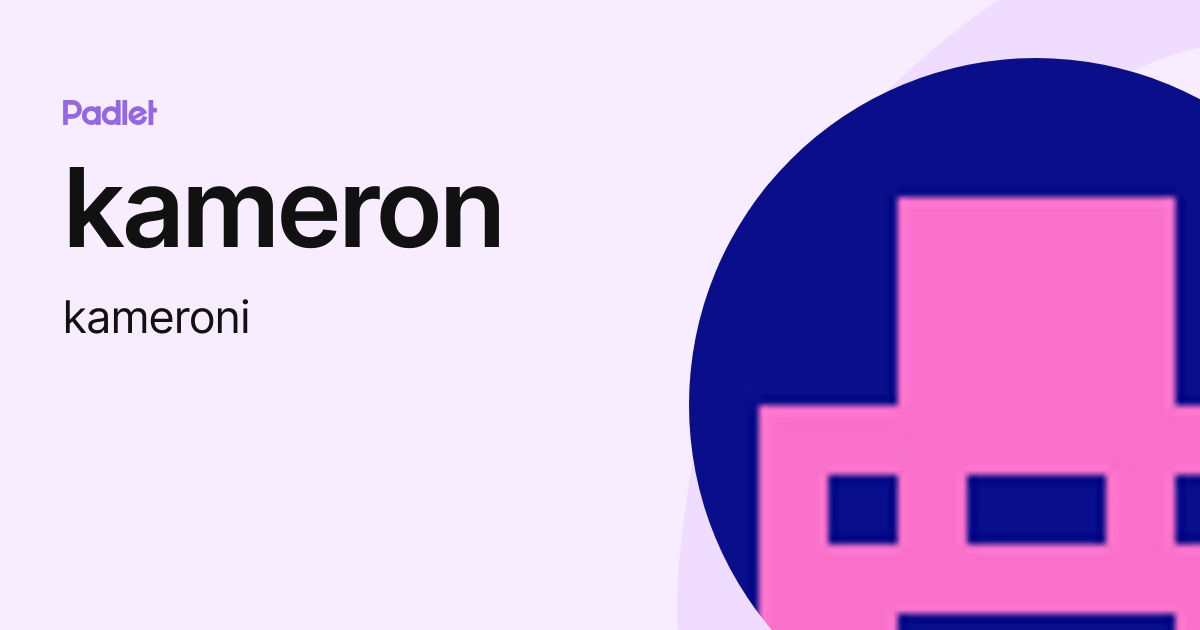 kameron (kameroni) profile | Padlet