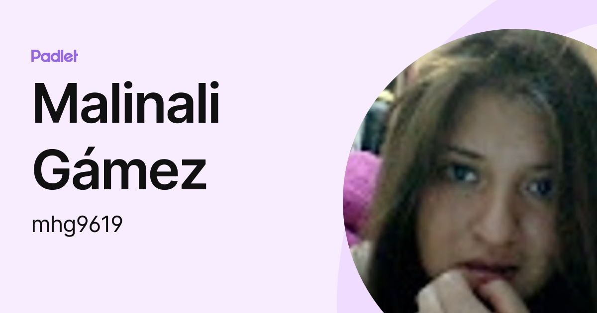 Malinali Gámez (mhg9619) profile | Padlet